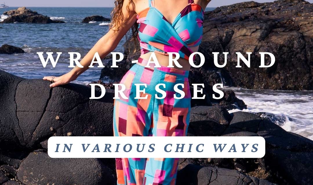 A Guide on How to Wear Wrap Around Dresses in Various Chic Ways – AOBA